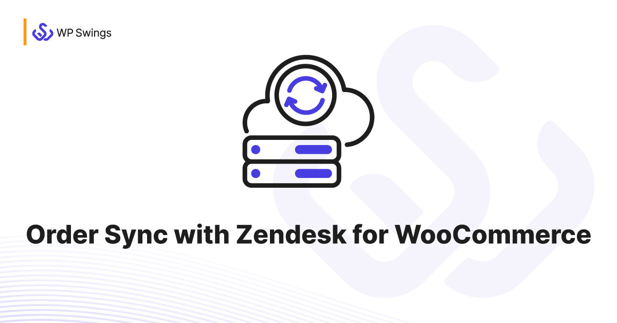 Order Sync with Zendesk for WooCommerce FAQs | WP Swings